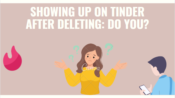 Showing Up On Tinder After Deleting: Do You? - TechSupremo