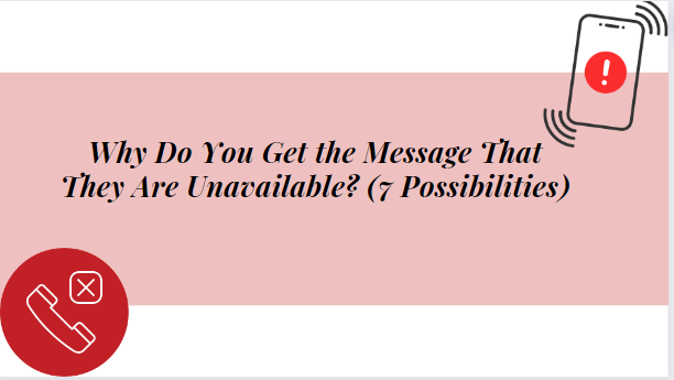 Calling Someone & Says Unavailable: Meaning? - TechSupremo