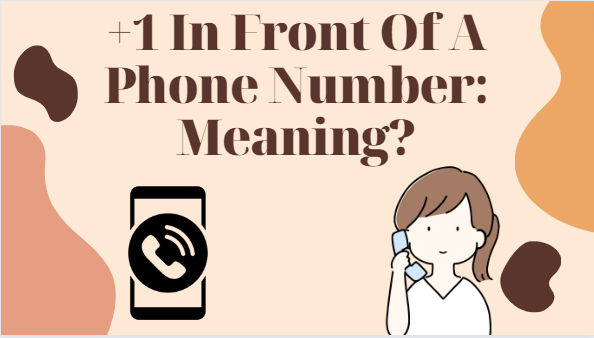 +1 In Front Of A Phone Number: Meaning? - TechSupremo