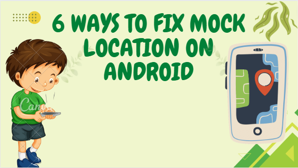 6 WAYS TO FIX MOCK LOCATION ON ANDROID - TechSupremo